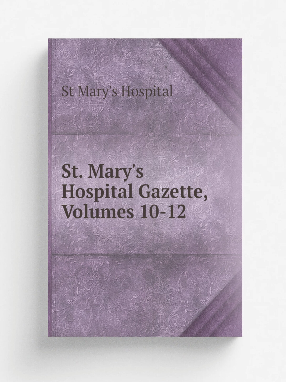St. Mary's Hospital Gazette, Volumes 10-12