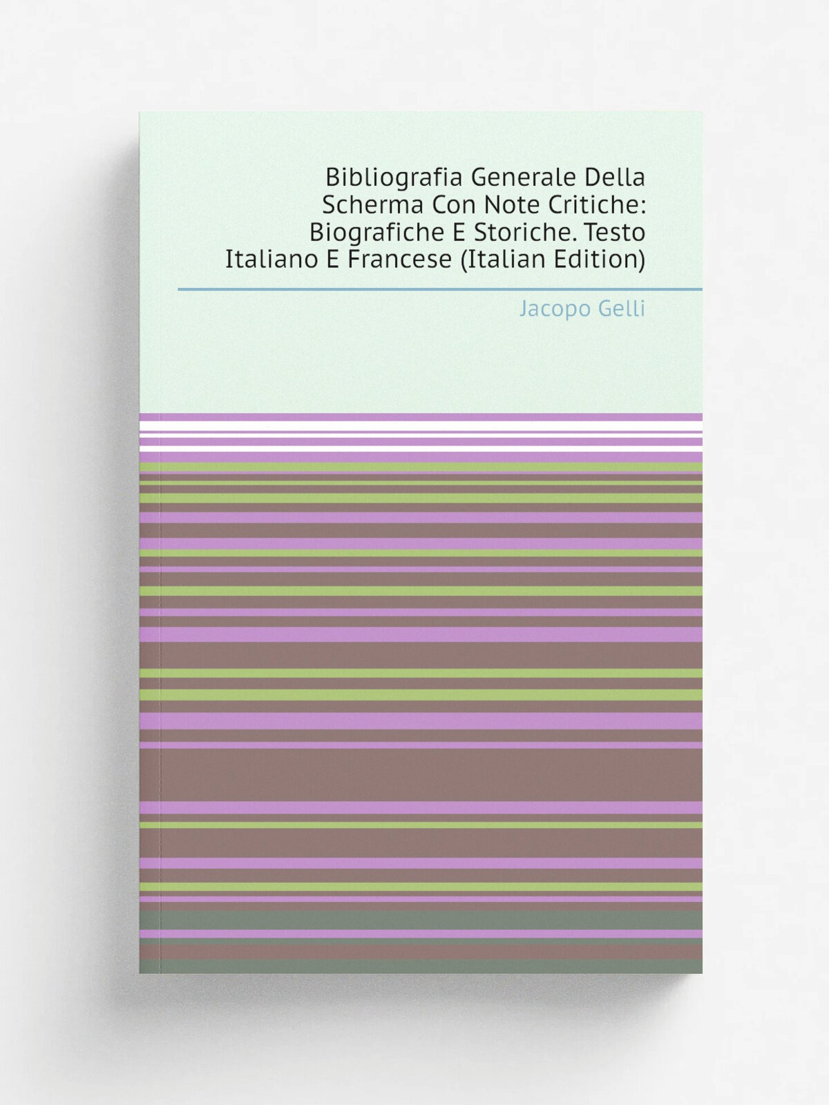 Bibliografia Generale Della Scherma Con Note Critiche: Biografiche E Storiche. Testo Italiano E Francese (Italian Edition) | Jacopo Gelli | Репринт