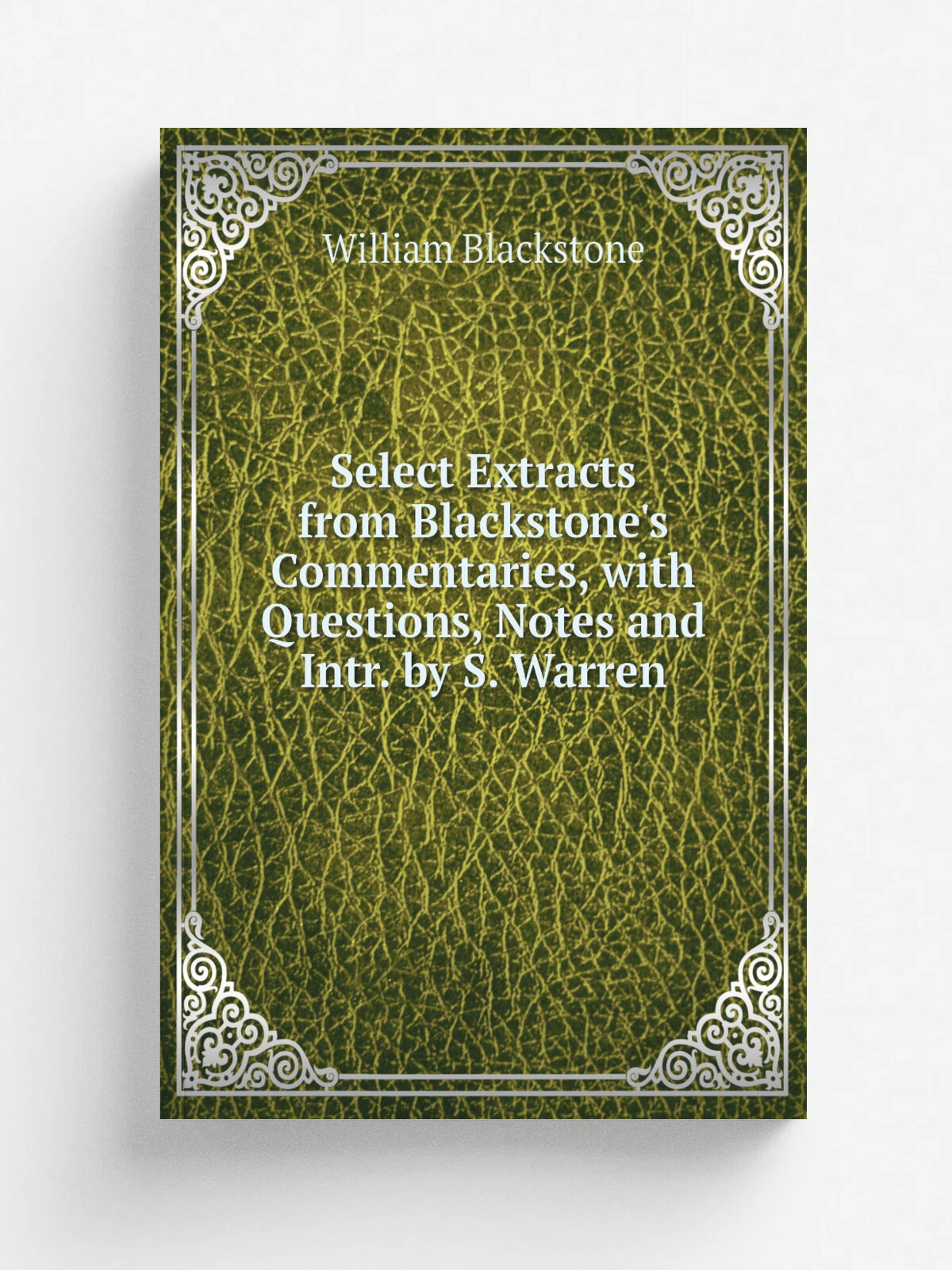 Select Extracts from Blackstone's Commentaries, with Questions, Notes and Intr. by S. Warren