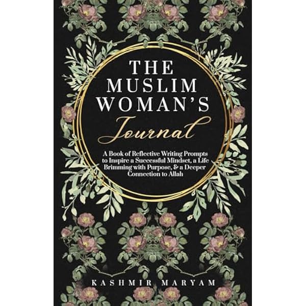 The Muslim Woman's Journal: A Book of Reflective Writing Prompts to Inspire a Successful Mindset, a Life Brimming with Purpose & a Deeper Connection . (The Muslim Woman's Islamic Book Collection)，Reprinted paperback book