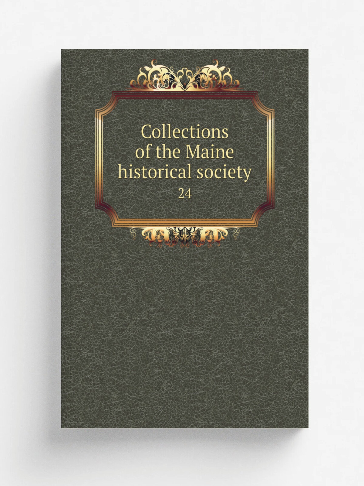 Collections of the Maine historical society. 24 | 1831 | Portland, The Society | Репринт