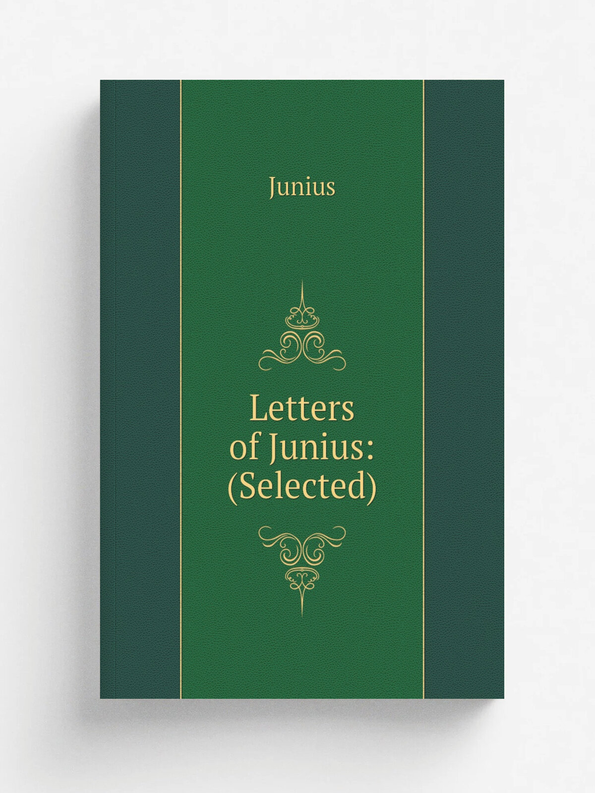 Letters of Junius: (Selected)