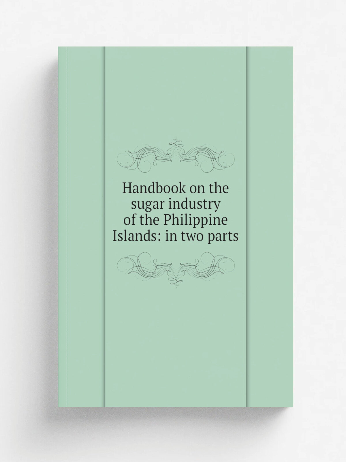 Handbook on the sugar industry of the Philippine Islands: in two parts