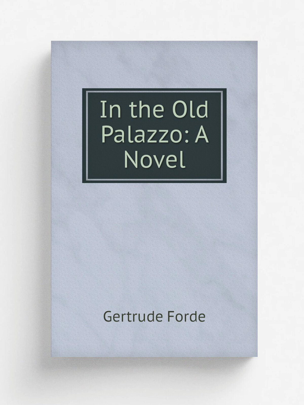 In the Old Palazzo: A Novel