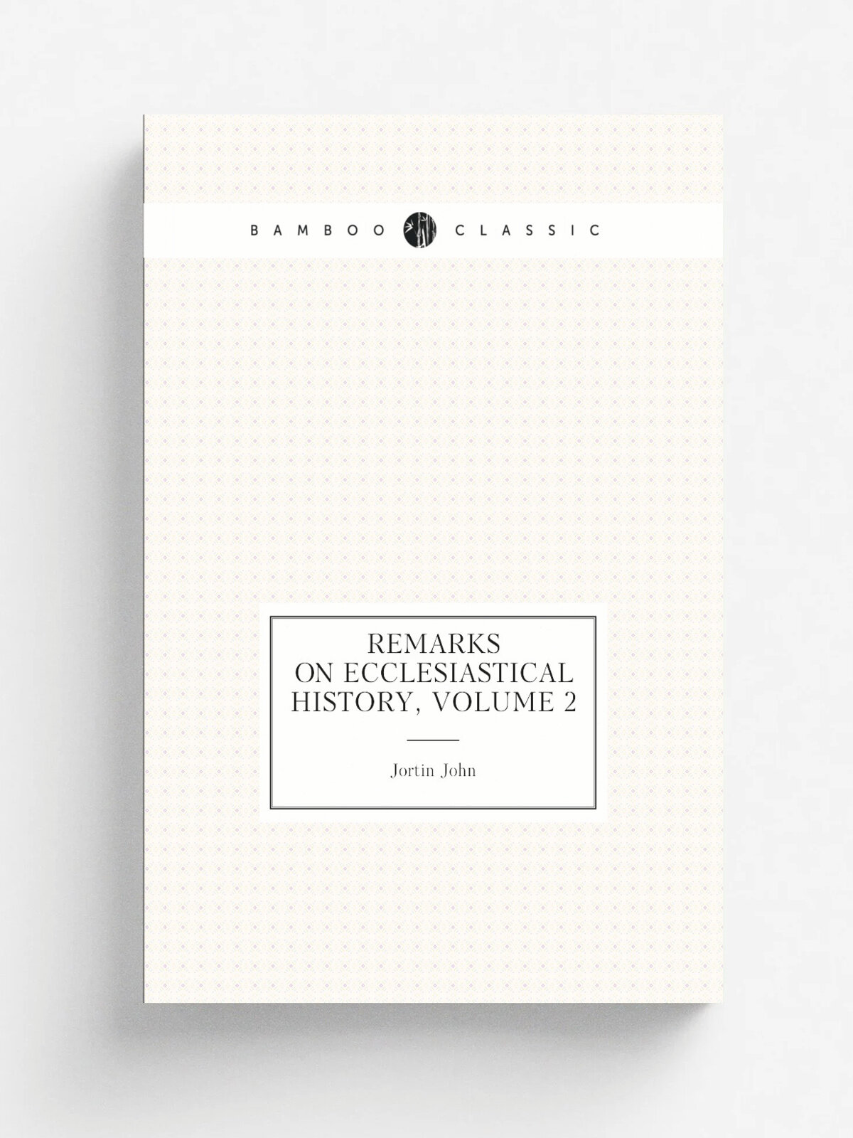 Remarks On Ecclesiastical History, Volume 2 | Jortin John | Репринт
