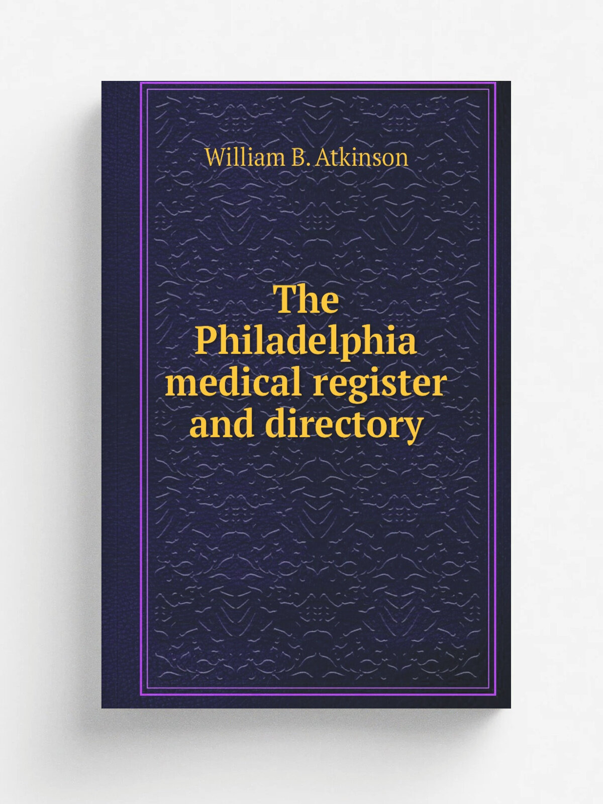 The Philadelphia medical register and directory | William B. Atkinson | 1875 | Collins | Репринт