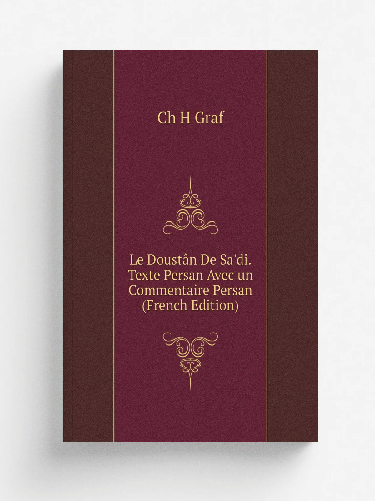 Le Doust.n De Sa'di. Texte Persan Avec un Commentaire Persan (French Edition) | Ch H Graf | Репринт