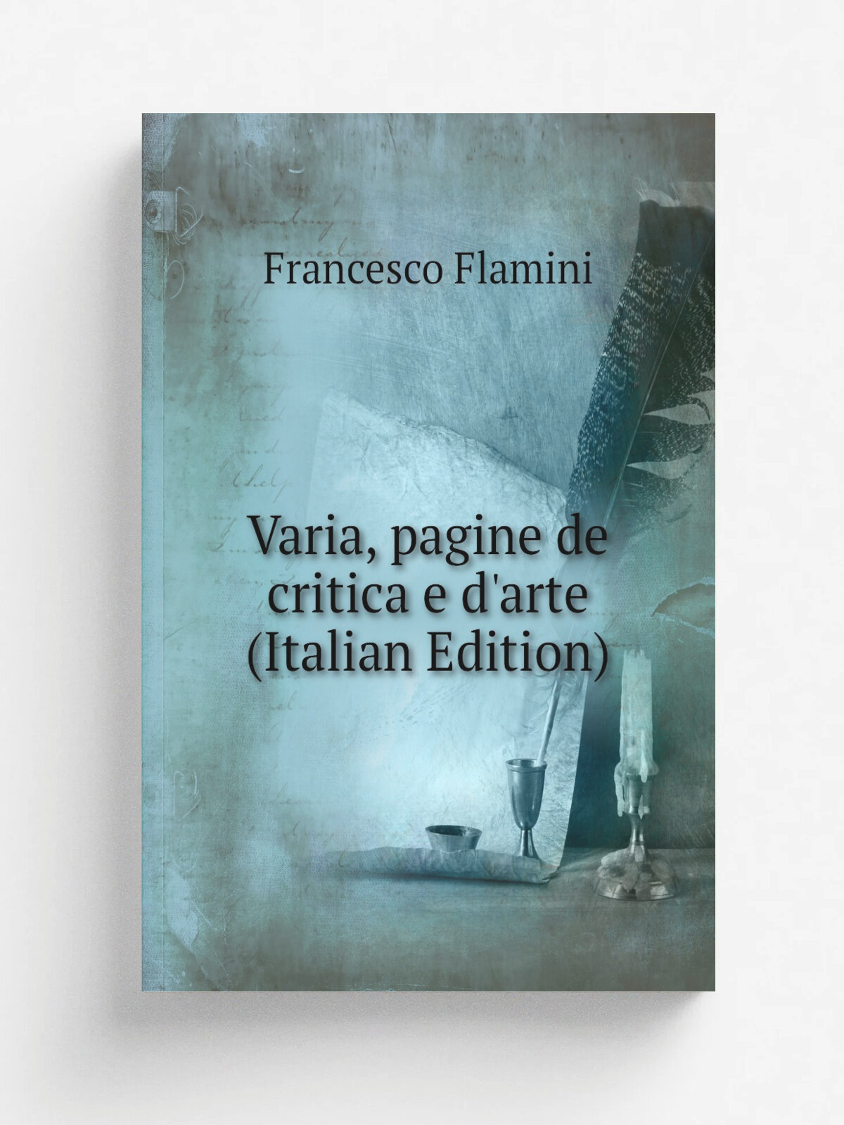Varia, pagine de critica e d'arte (Italian Edition) | Francesco Flamini | Репринт