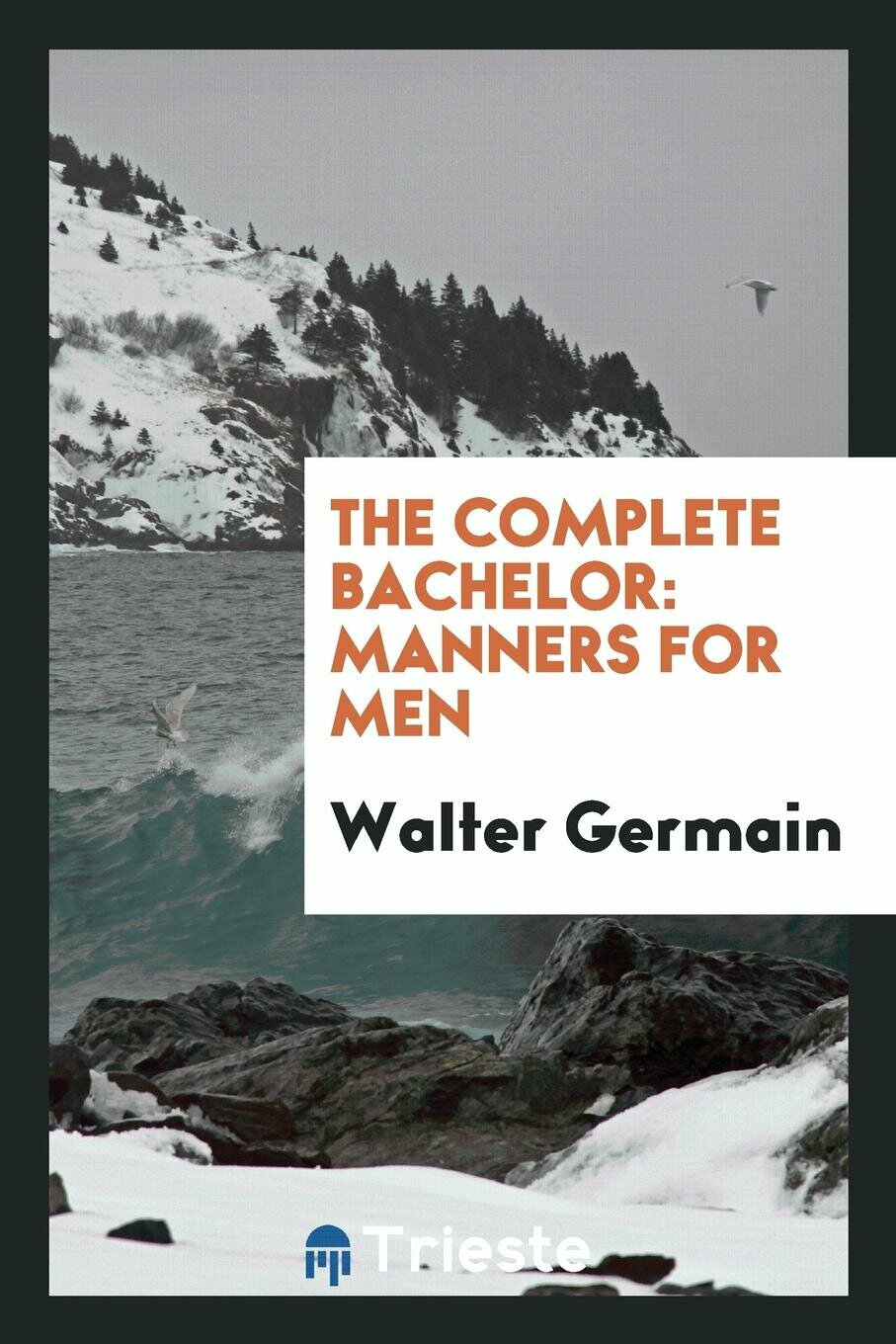 The complete bachelor. manners for men