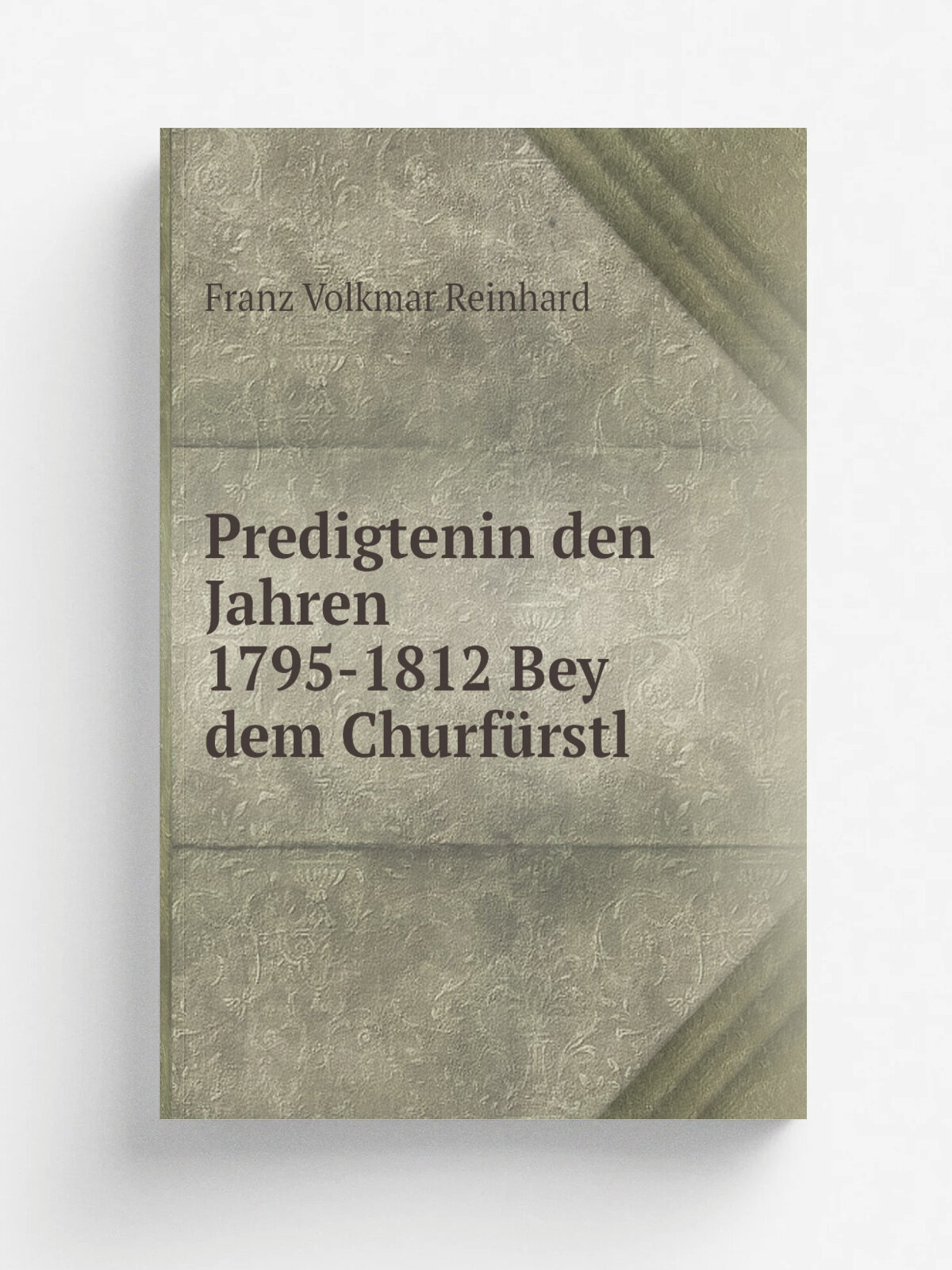 Predigtenin den Jahren 1795-1812 Bey dem Churf.rstl | Franz Volkmar Reinhard | 1806 | Seidel | Репринт