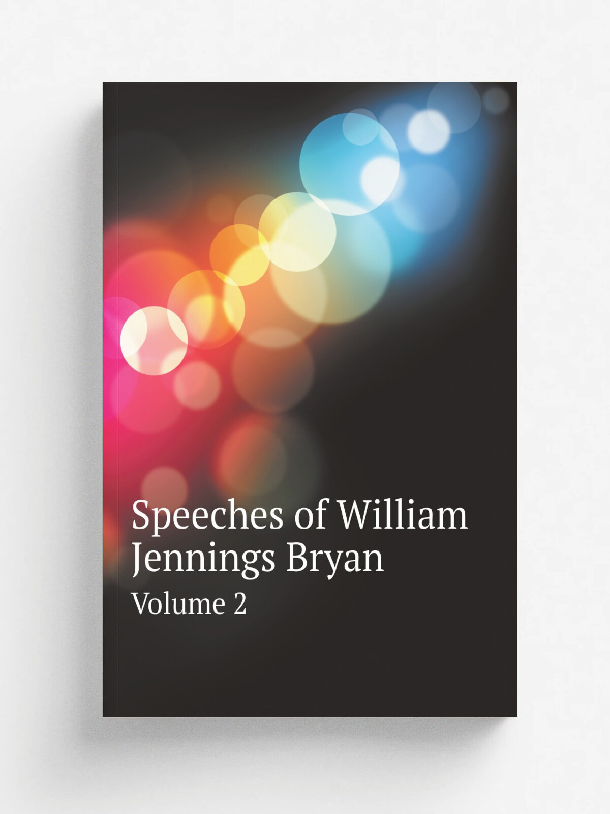 Speeches of William Jennings Bryan. Volume 2