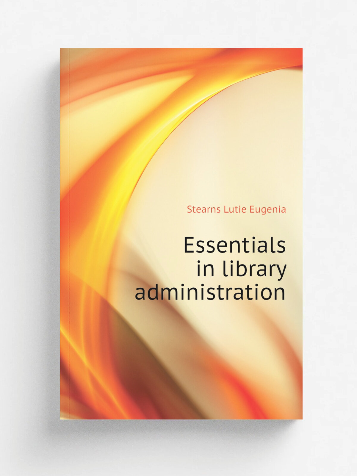 Essentials in library administration | Stearns Lutie Eugenia | Репринт