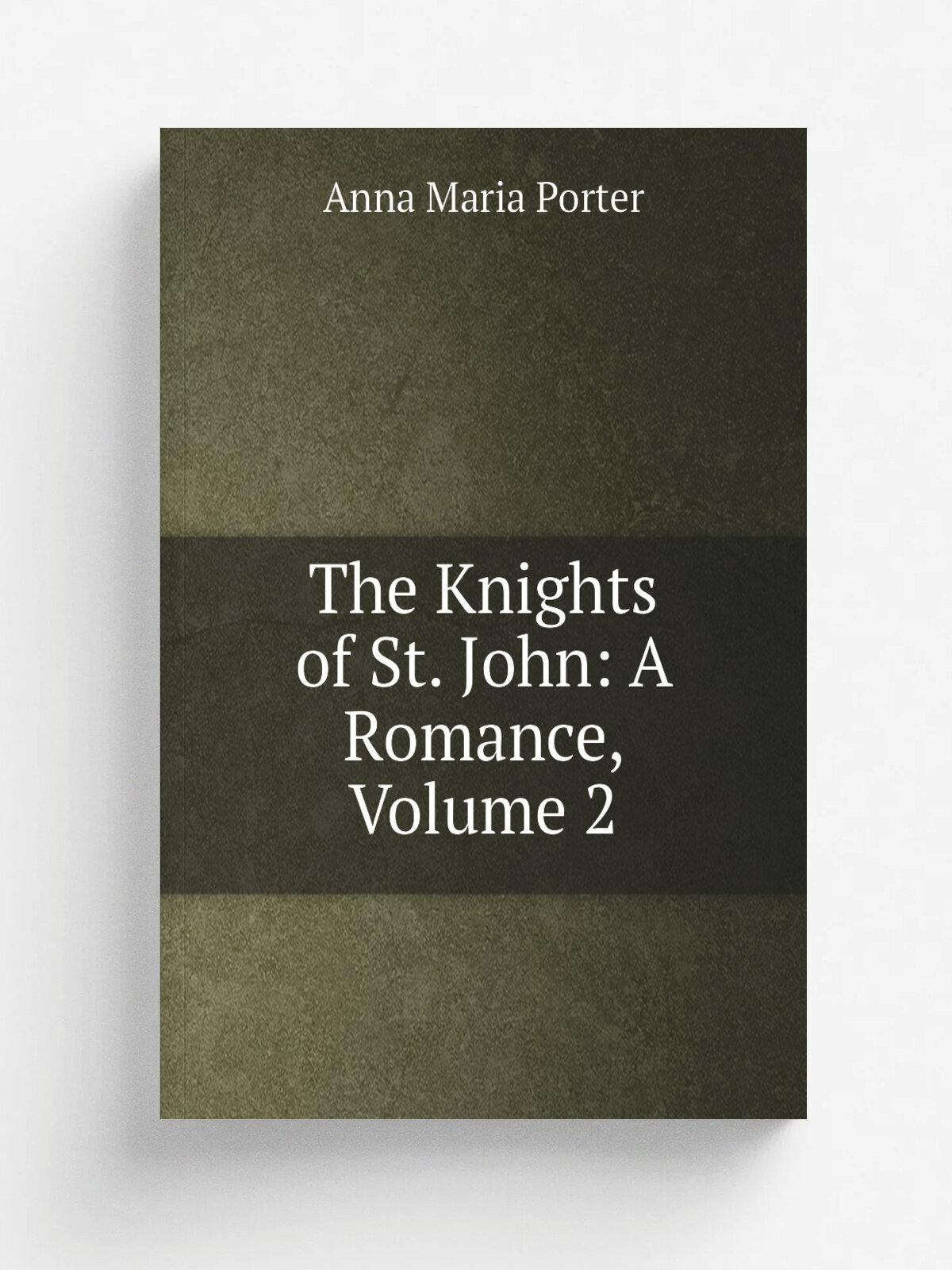 The Knights of St. John: A Romance, Volume 2