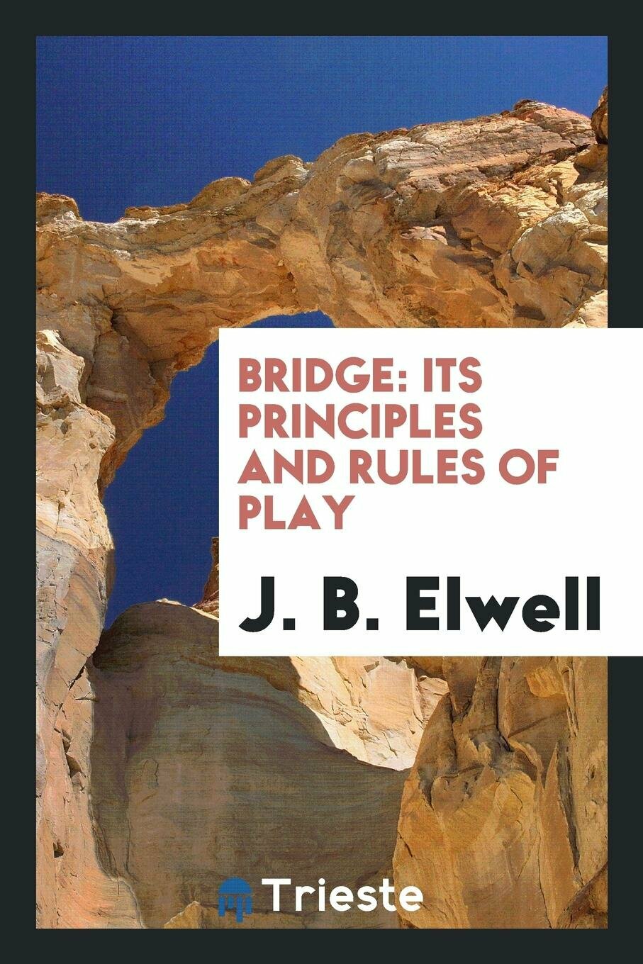 Bridge. Its Principles and Rules of Play