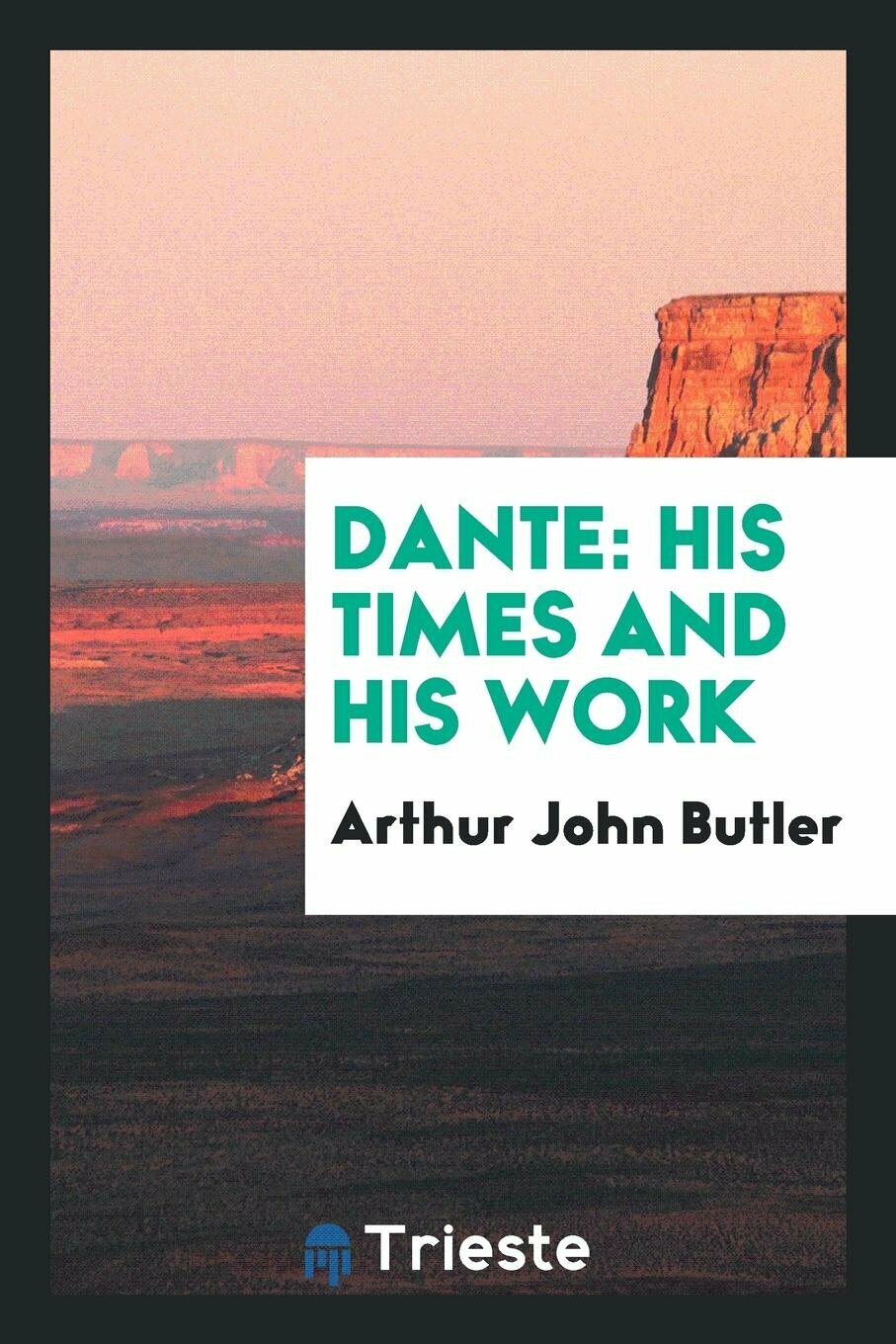 Dante. His Times and His Work