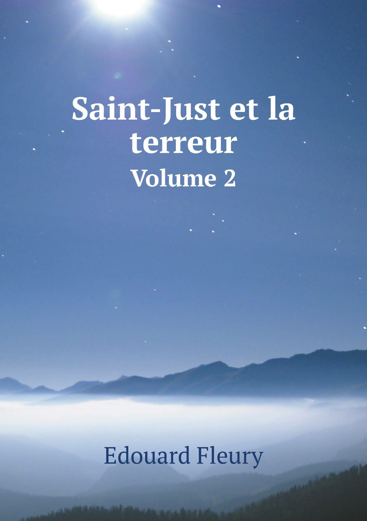 Saint-Just et la terreur. Volume 2