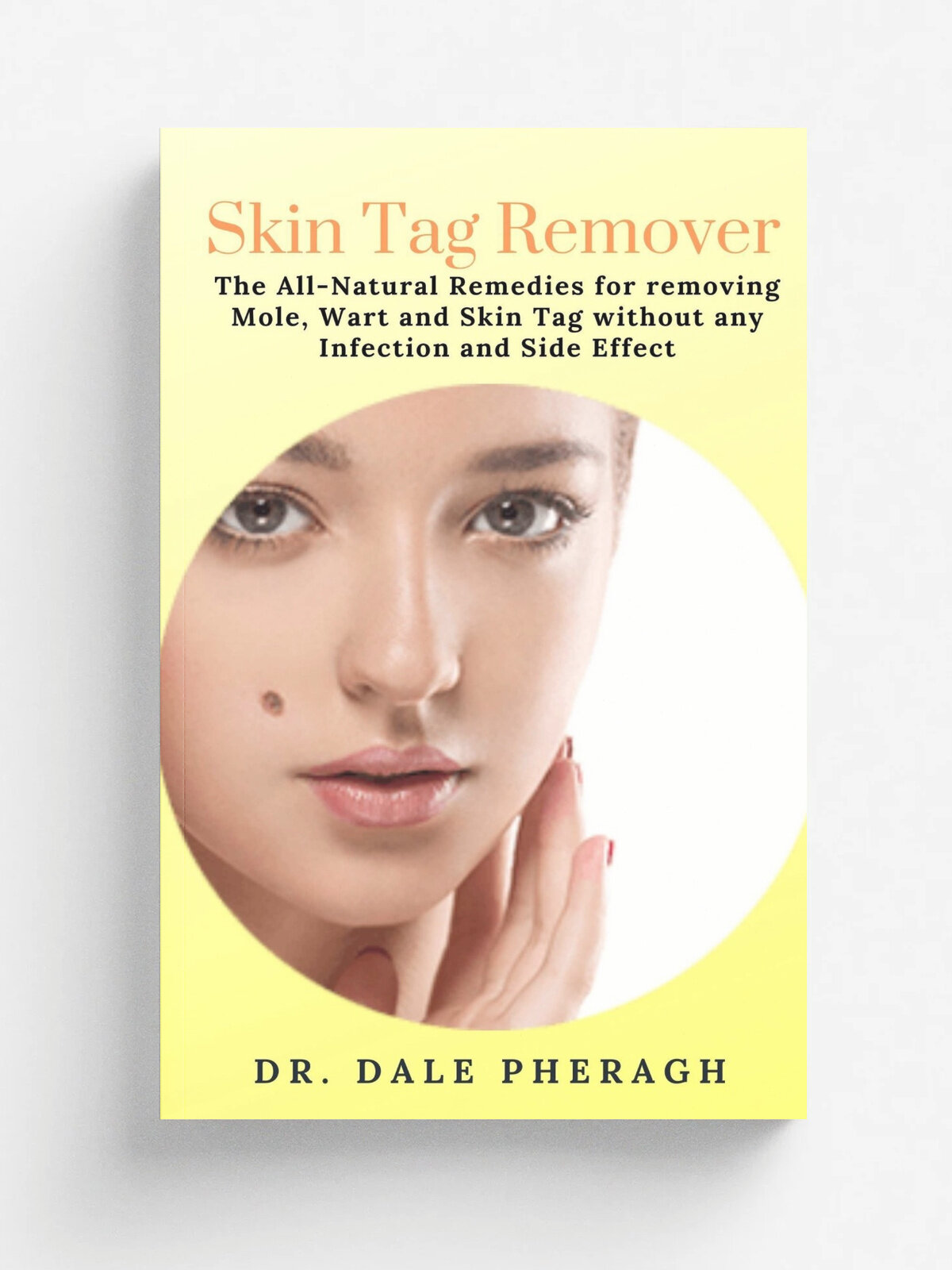 Skin Tag Remover. The All-Natural Remedies for removing Mole, Wart and Skin Tag without any Infection and Side Effect | Dr. Dale Pheragh | Lulu Press…