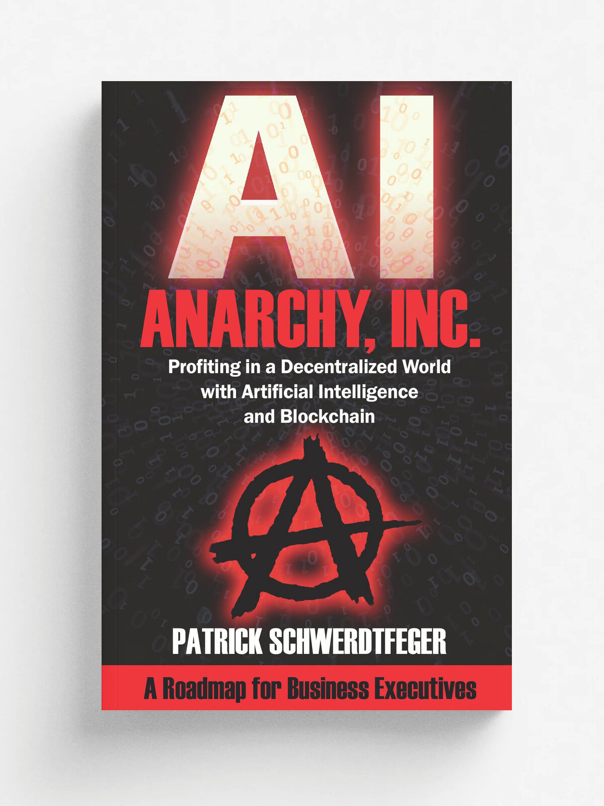 Anarchy, Inc. Profiting in a Decentralized World with Artificial Intelligence and Blockchain