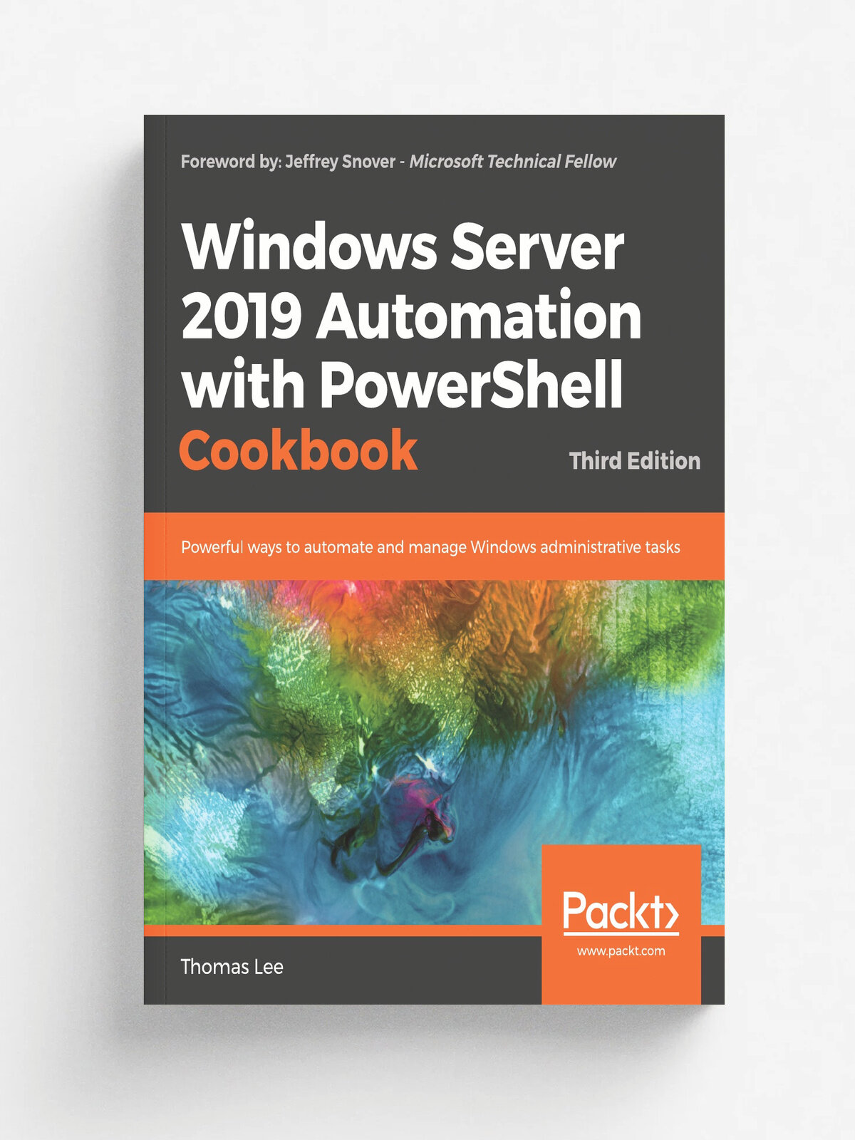 Windows Server 2019 Automation with PowerShell Cookbook - Third Edition. Powerful ways to automate and manage Windows administrative tasks