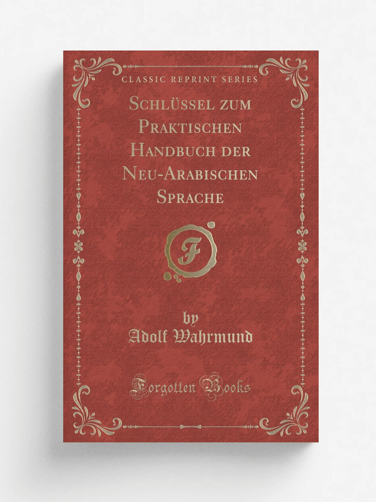 Schl.ssel zum Praktischen Handbuch der Neu-Arabischen Sprache (Classic Reprint)