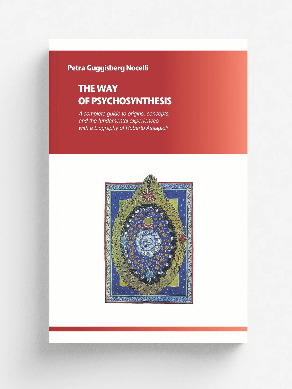 The Way of Psychosynthesis. A complete guide to origins, concepts, and the fundamental experiences, with a biography of Roberto Assagioli