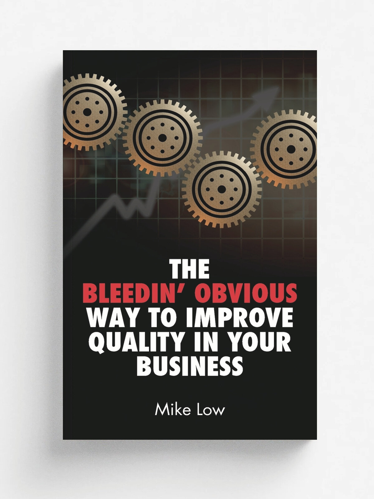 The Bleedin' Obvious Way to Improve Quality in Your Business