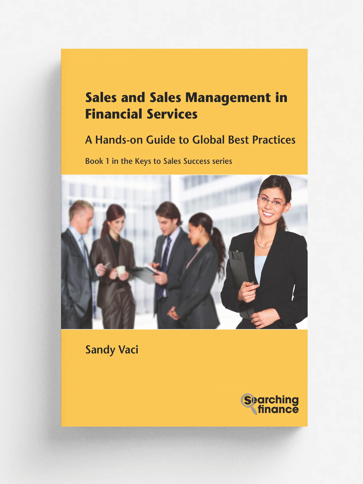 Sales and Sales Management in Financial Services. A Hands-On Guide to Global Best Practices