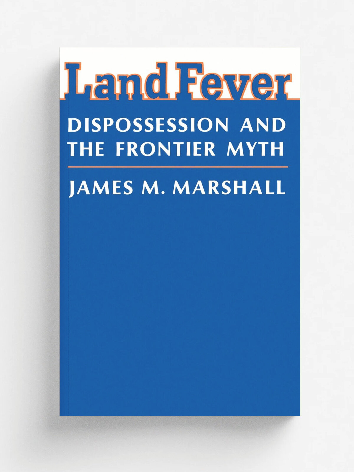 Land Fever. Dispossession and the Frontier Myth