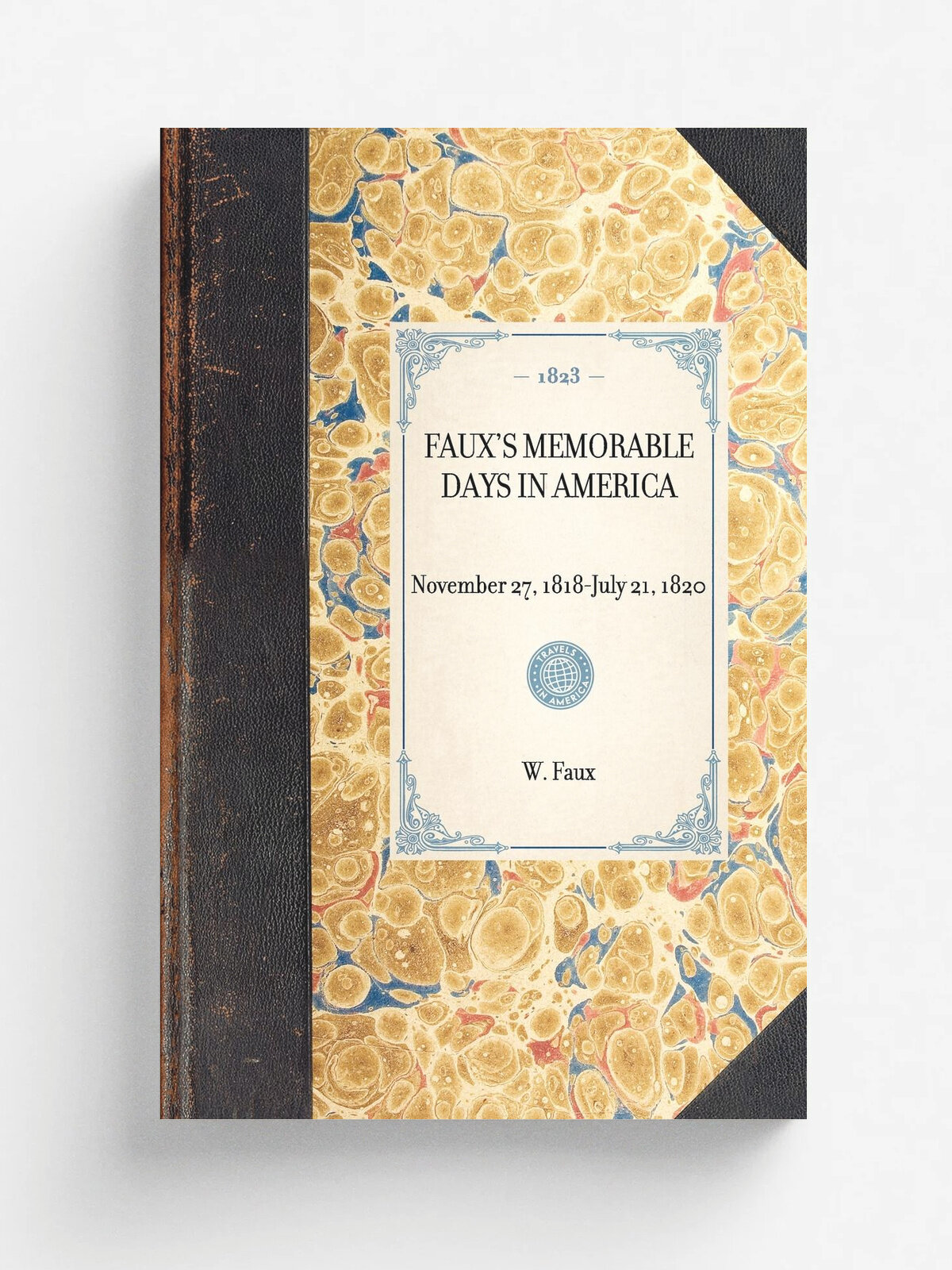 Faux's Memorable Days in America. London, 1823