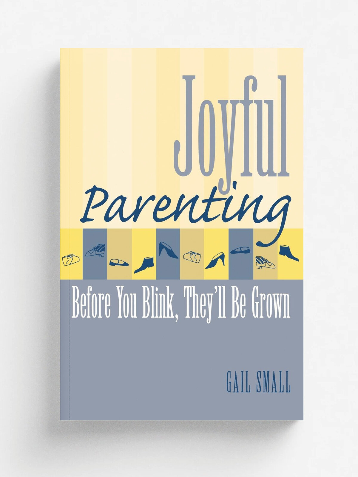 Joyful Parenting. Before You Blink, They'll Be Grown