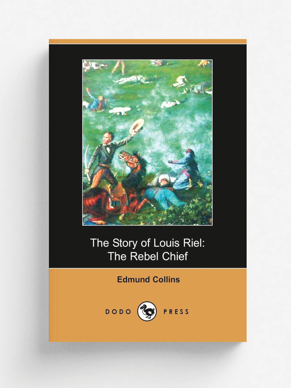 The Story of Louis Riel. The Rebel Chief (Dodo Press)
