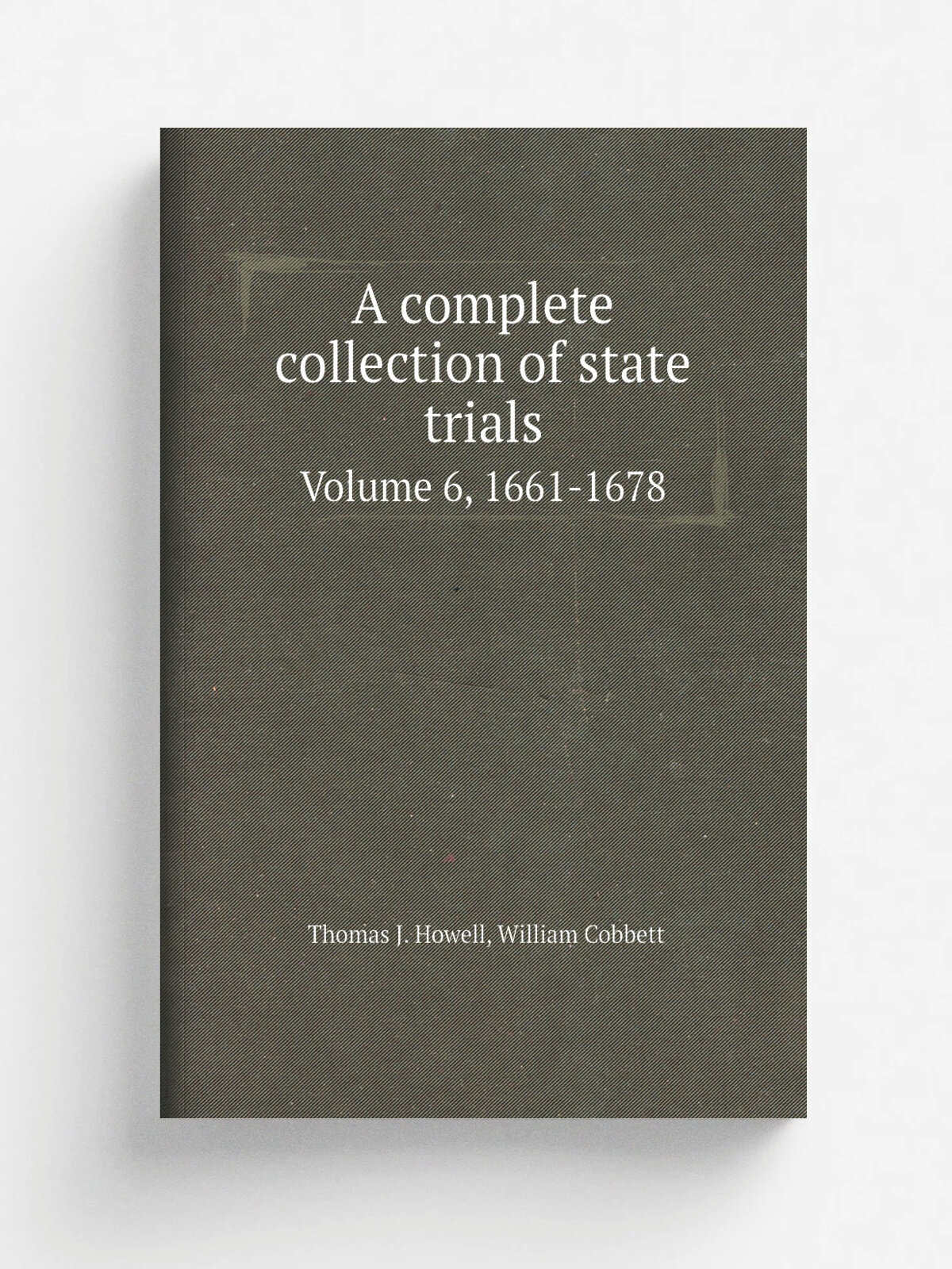 A complete collection of state trials. Volume 6, 1661-1678