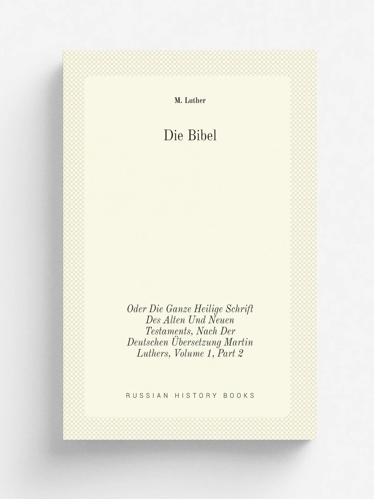 Die Bibel. Oder Die Ganze Heilige Schrift Des Alten Und Neuen Testaments, Nach Der Deutschen . bersetzung Martin Luthers, Volume 1, Part 2
