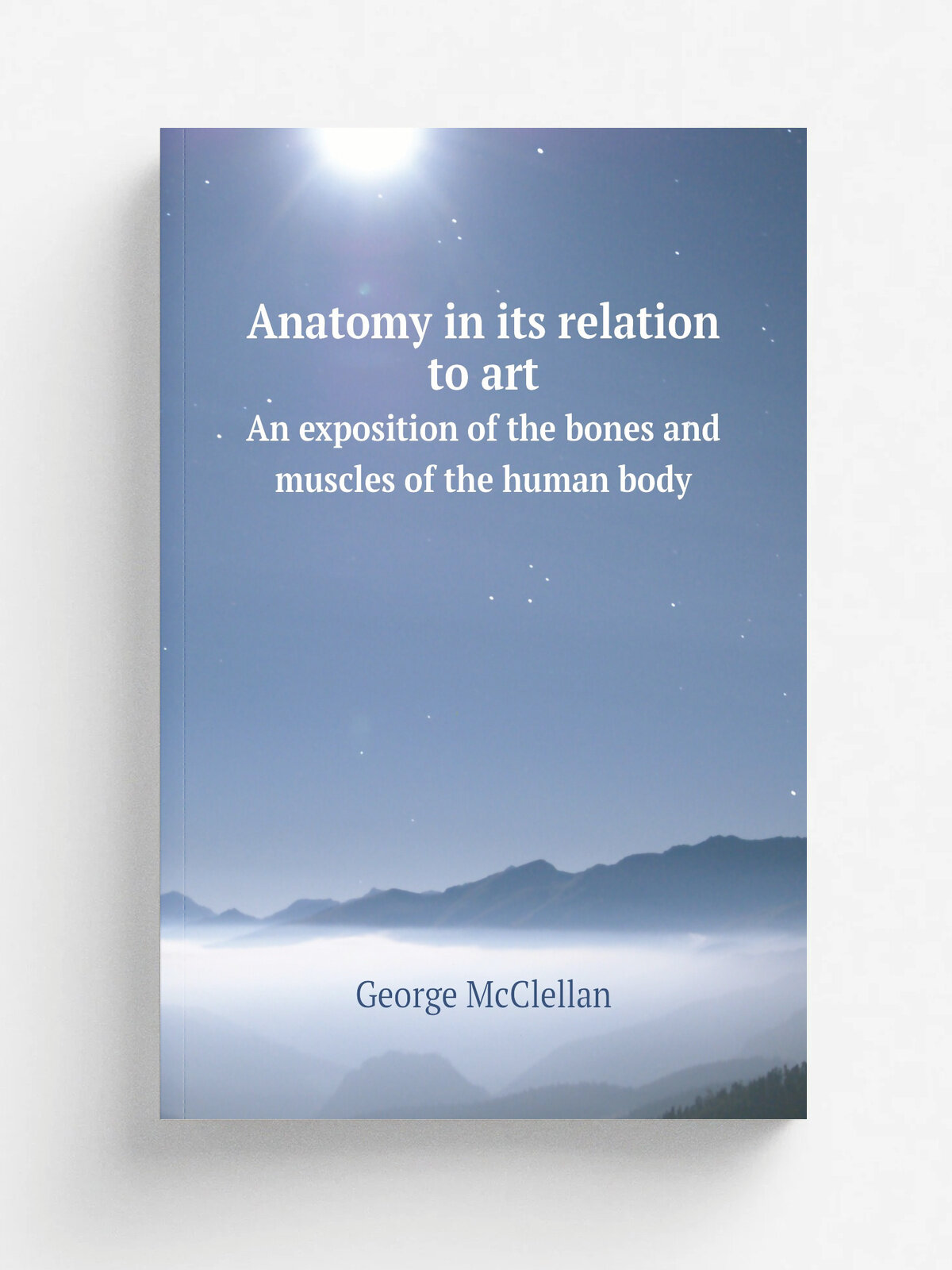 Anatomy in its relation to art. An exposition of the bones and muscles of the human body