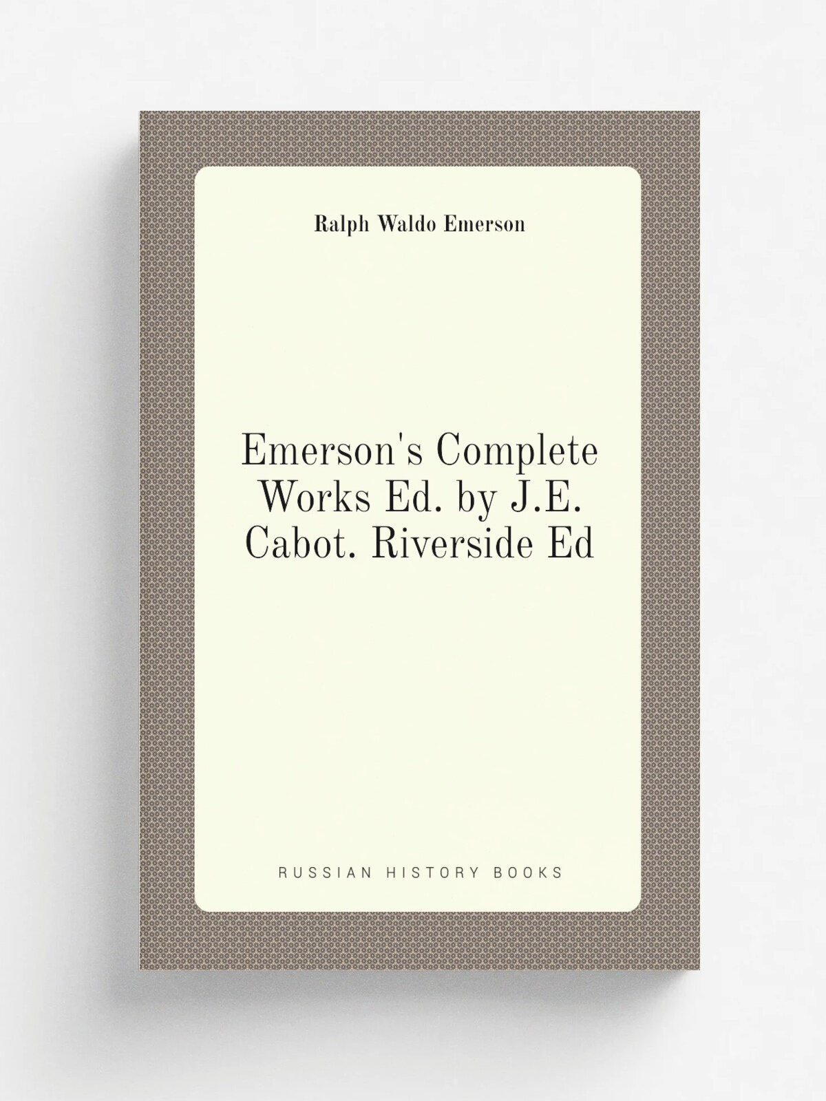 Emerson's Complete Works Ed. by J.E. Cabot. Riverside Ed | Ralph Waldo Emerson | Репринт