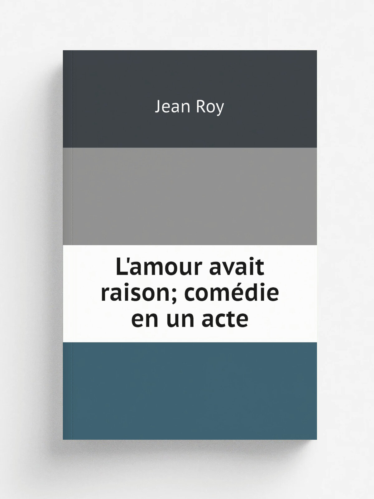 L'amour avait raison; com.die en un acte | Jean Roy | 1922 | Mons Impr. L. Leborgne-Delys | Репринт