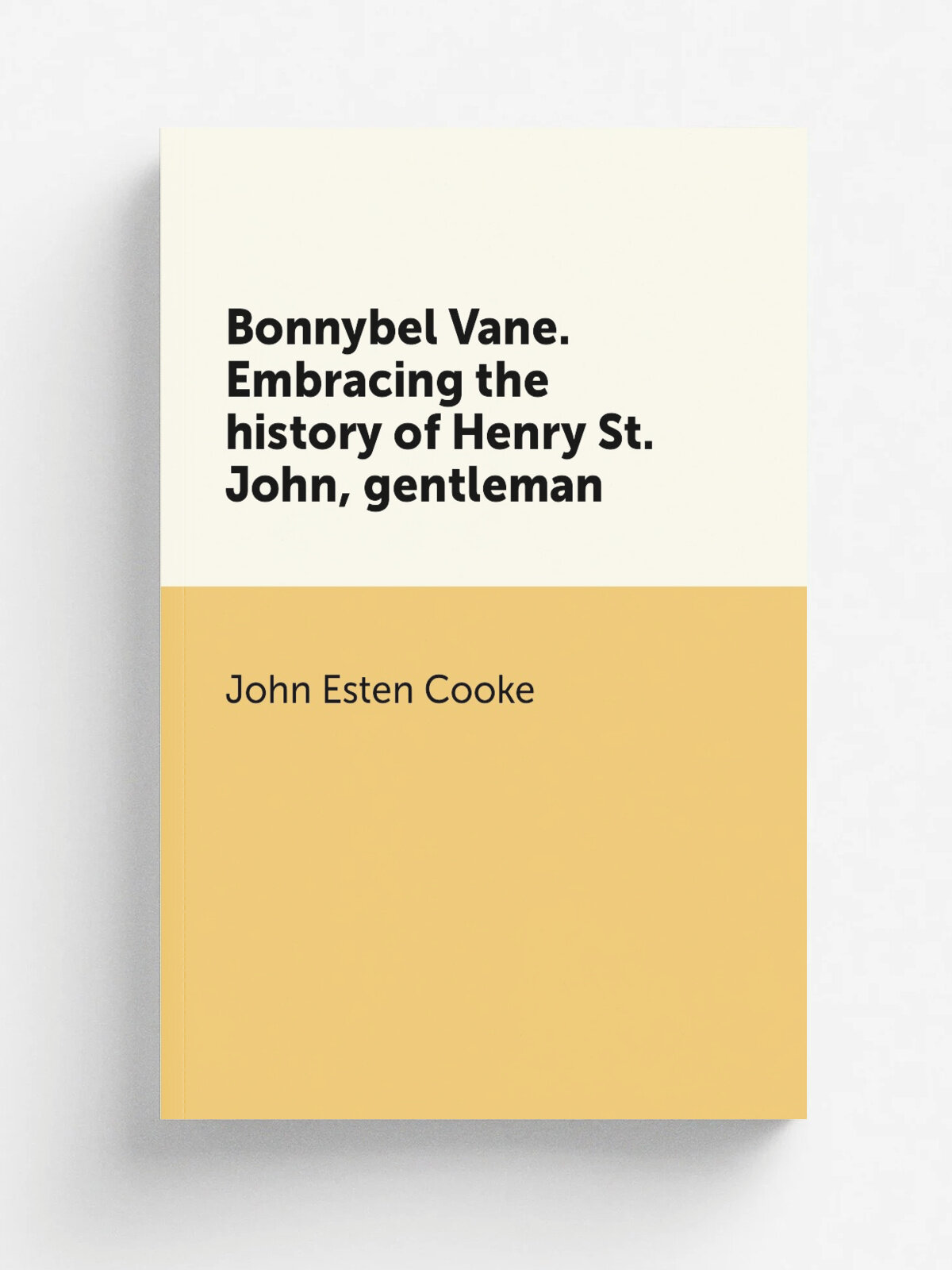 Bonnybel Vane. Embracing the history of Henry St. John, gentleman