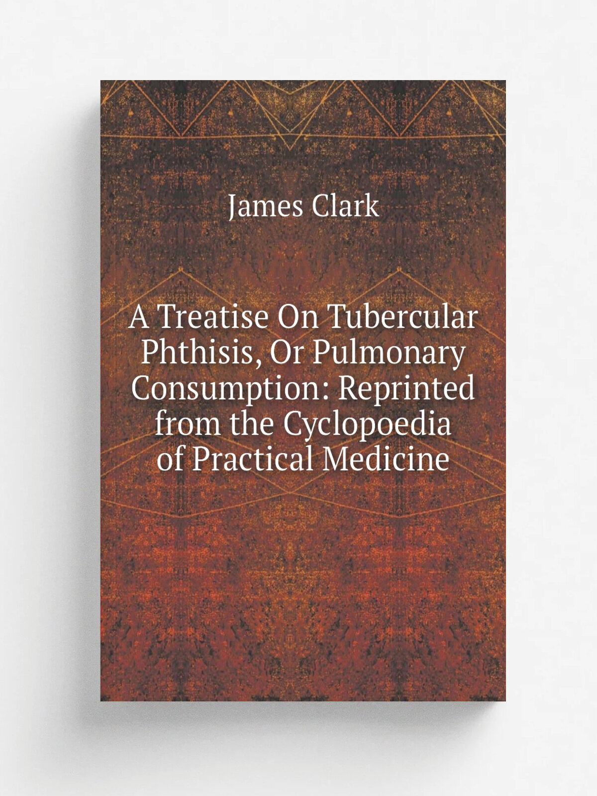A Treatise On Tubercular Phthisis, Or Pulmonary Consumption: Reprinted from the Cyclopoedia of Practical Medicine