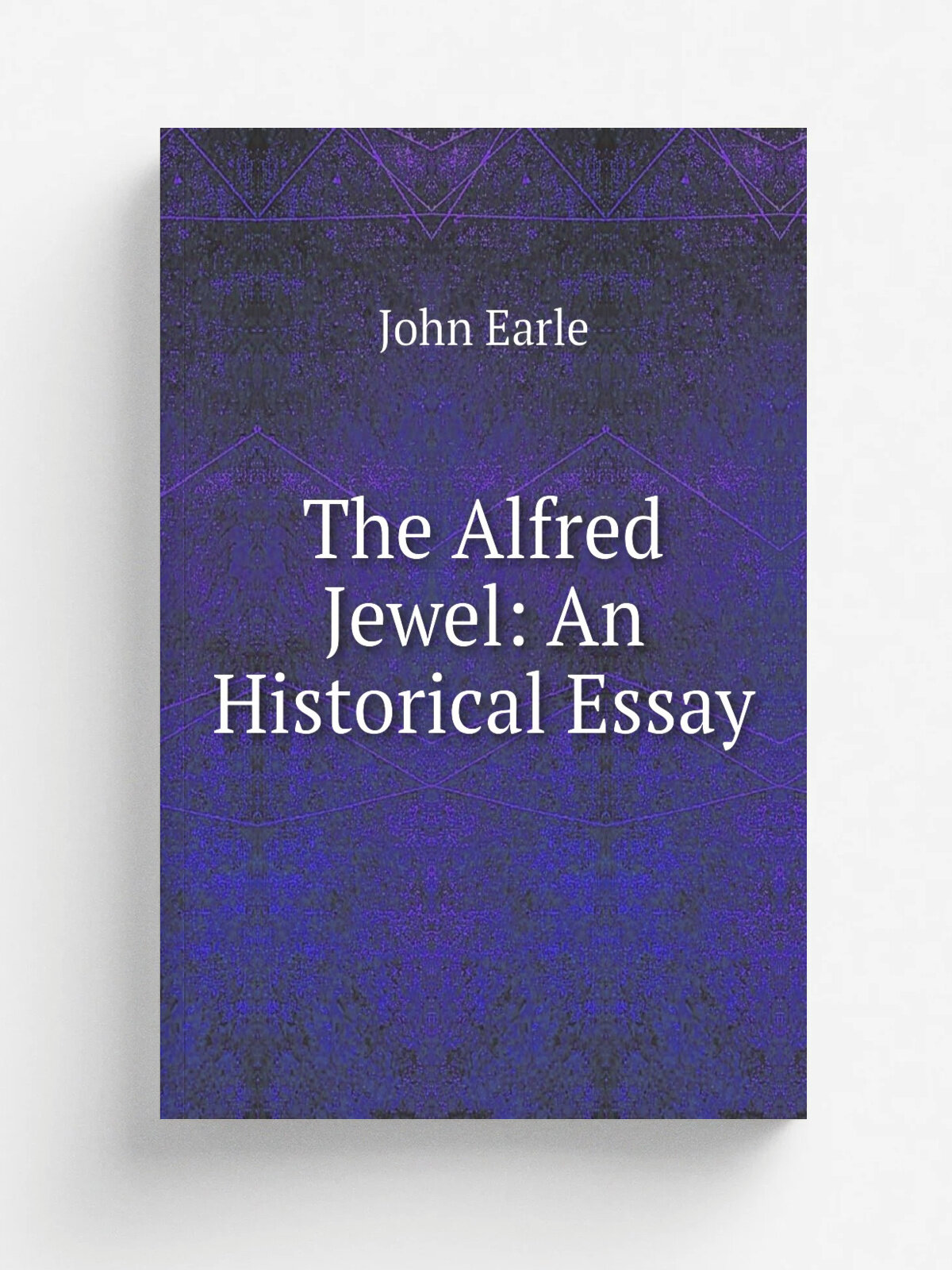 The Alfred Jewel: An Historical Essay