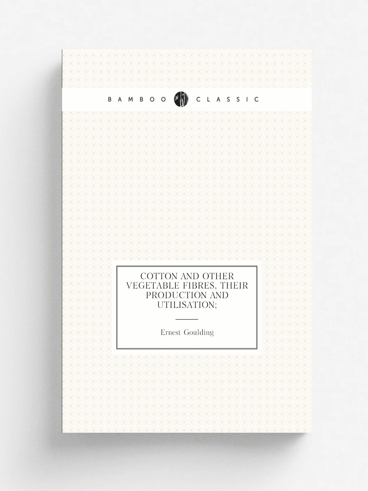 Cotton and other vegetable fibres, their production and utilisation;
