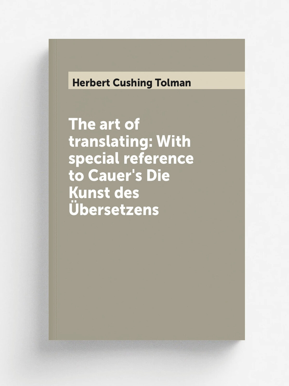 The art of translating: With special reference to Cauer's Die Kunst des . bersetzens
