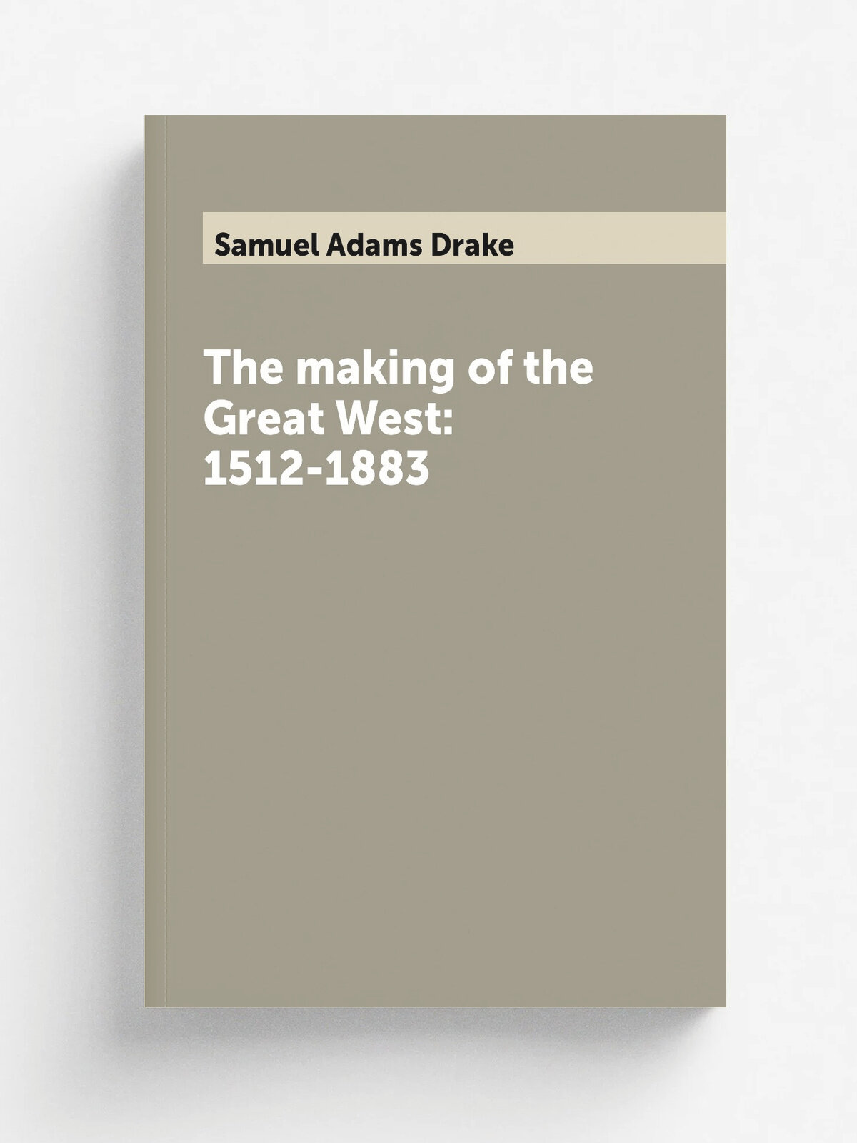 The making of the Great West: 1512-1883