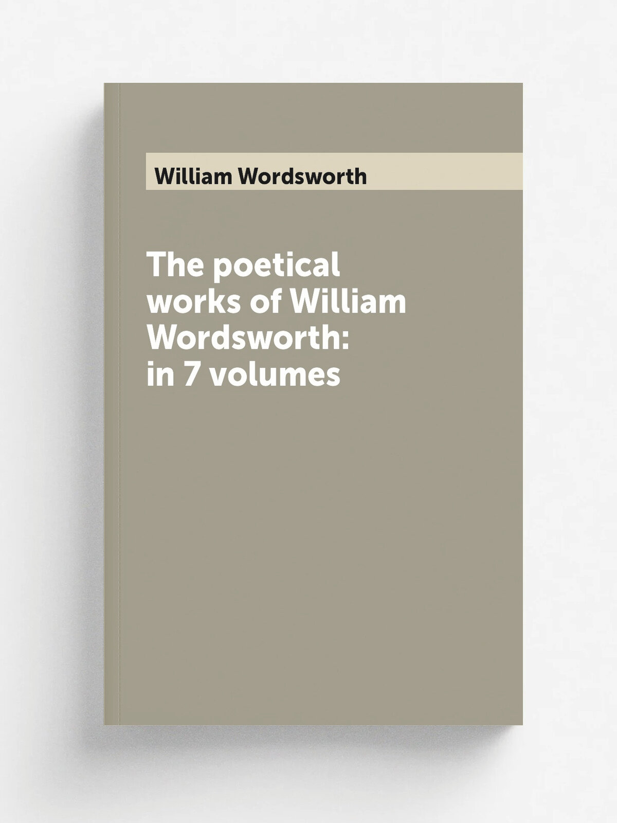 The poetical works of William Wordsworth: in 7 volumes