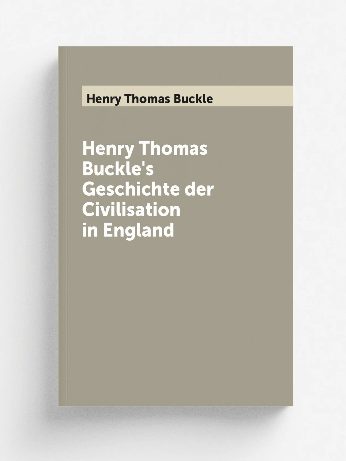 Henry Thomas Buckle's Geschichte der Civilisation in England
