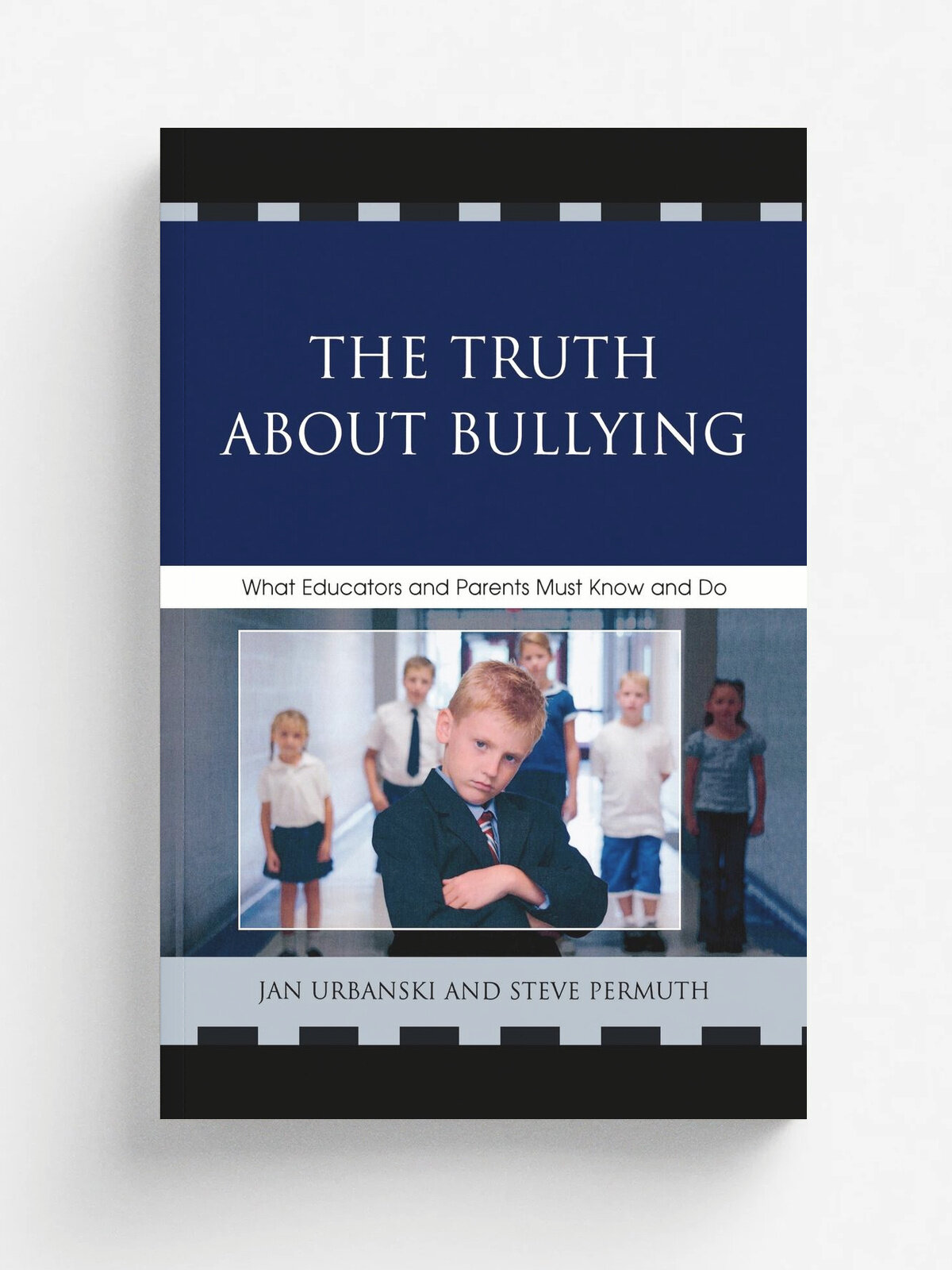 Truth about Bullying. What Educators and Parents Must Know and Do