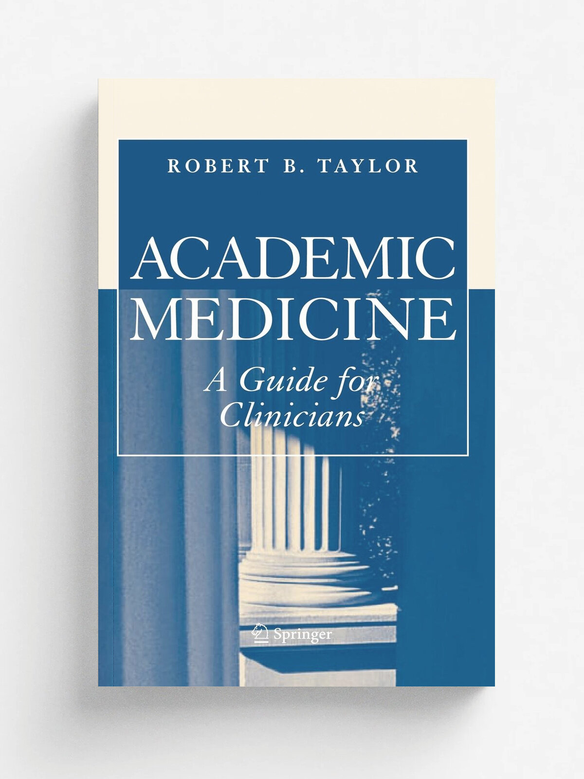 Academic Medicine. A Guide for Clinicians