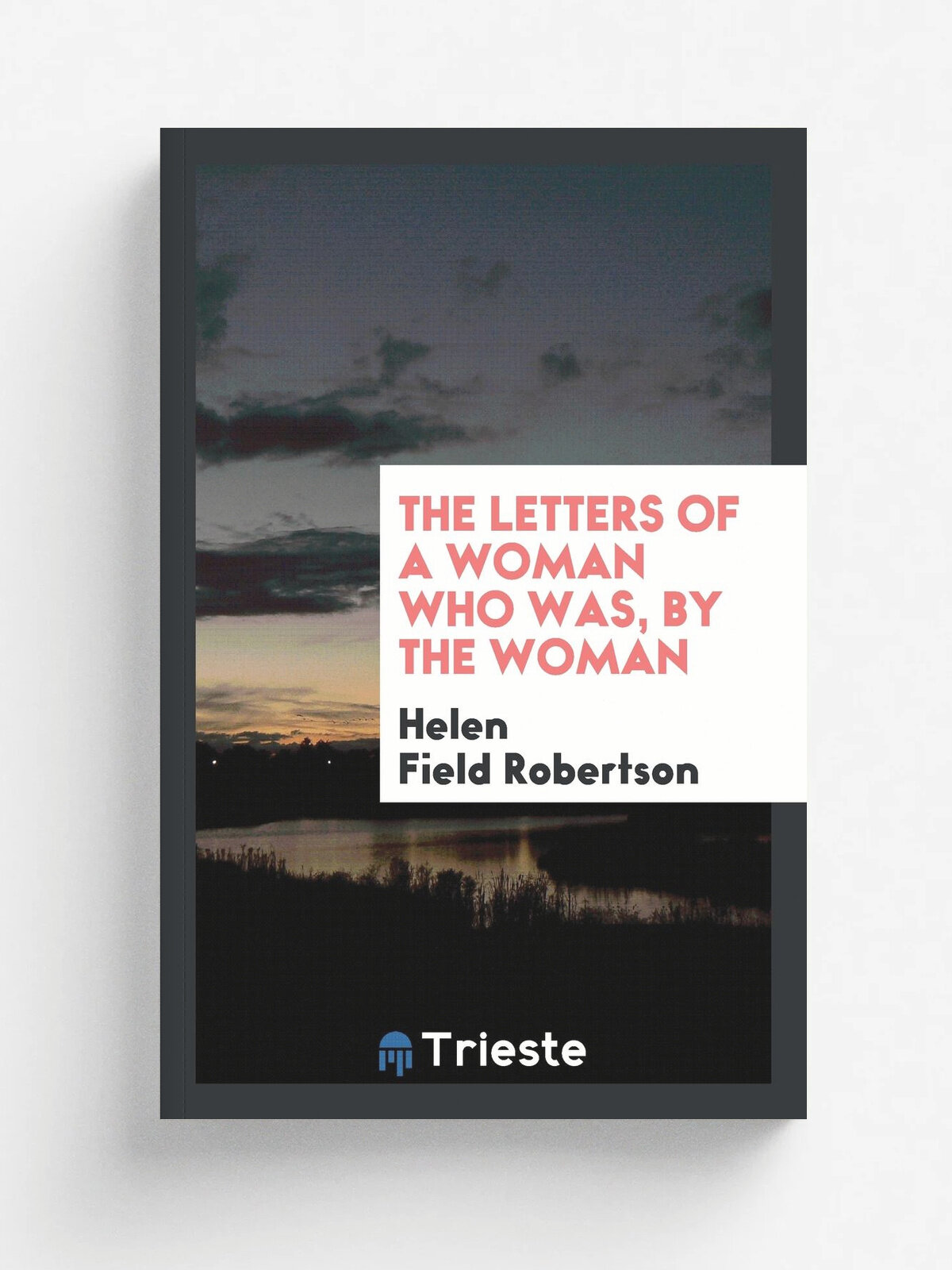 The Letters of a Woman who Was, by the Woman