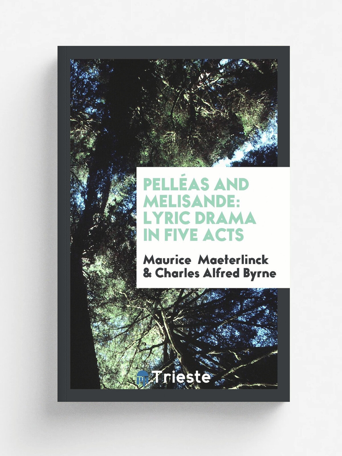 Pell.as and Melisande. Lyric Drama in Five Acts