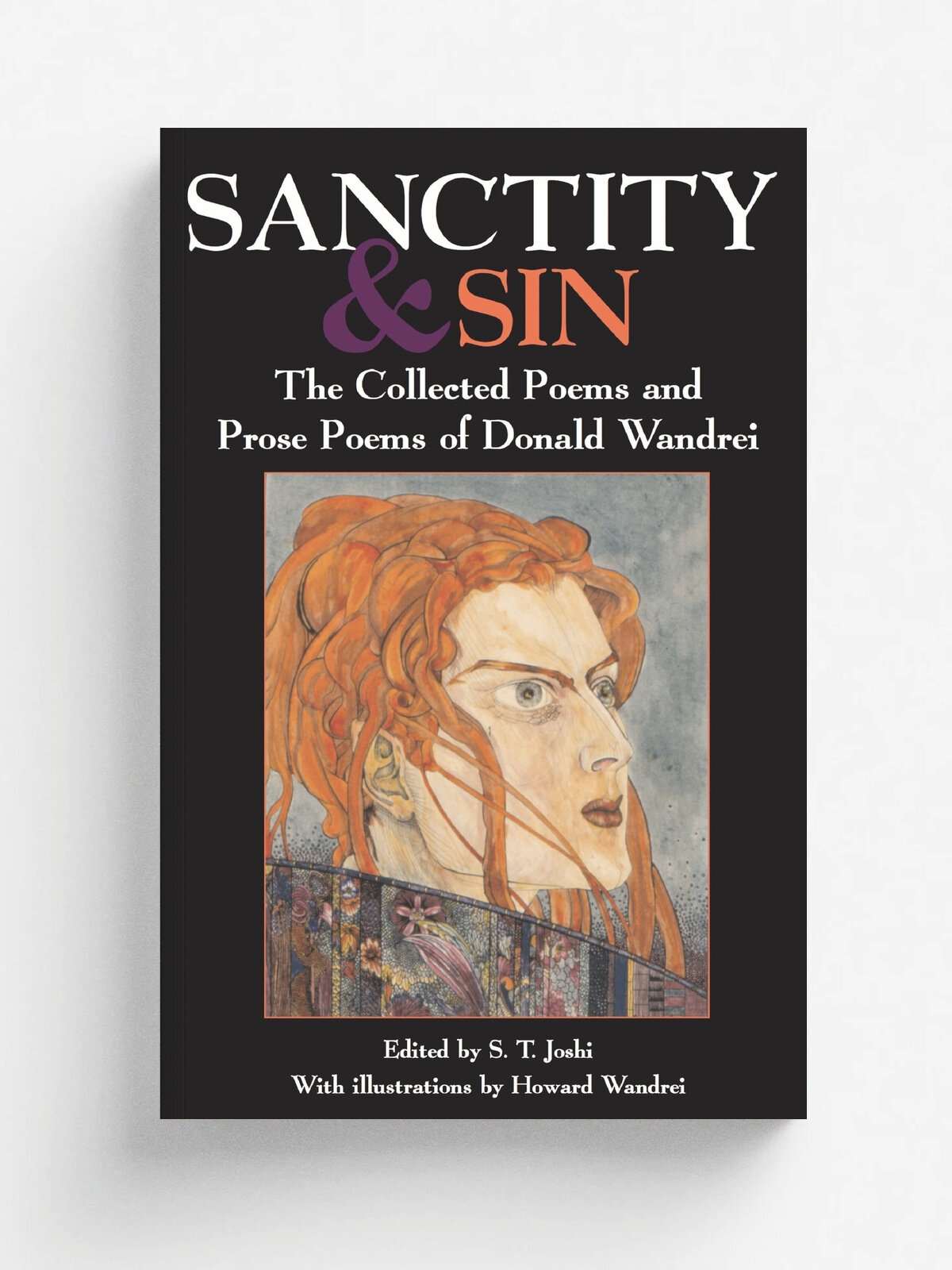 Sanctity and Sin. The Collected Poems And Prose Poems Of Donald Wandrei