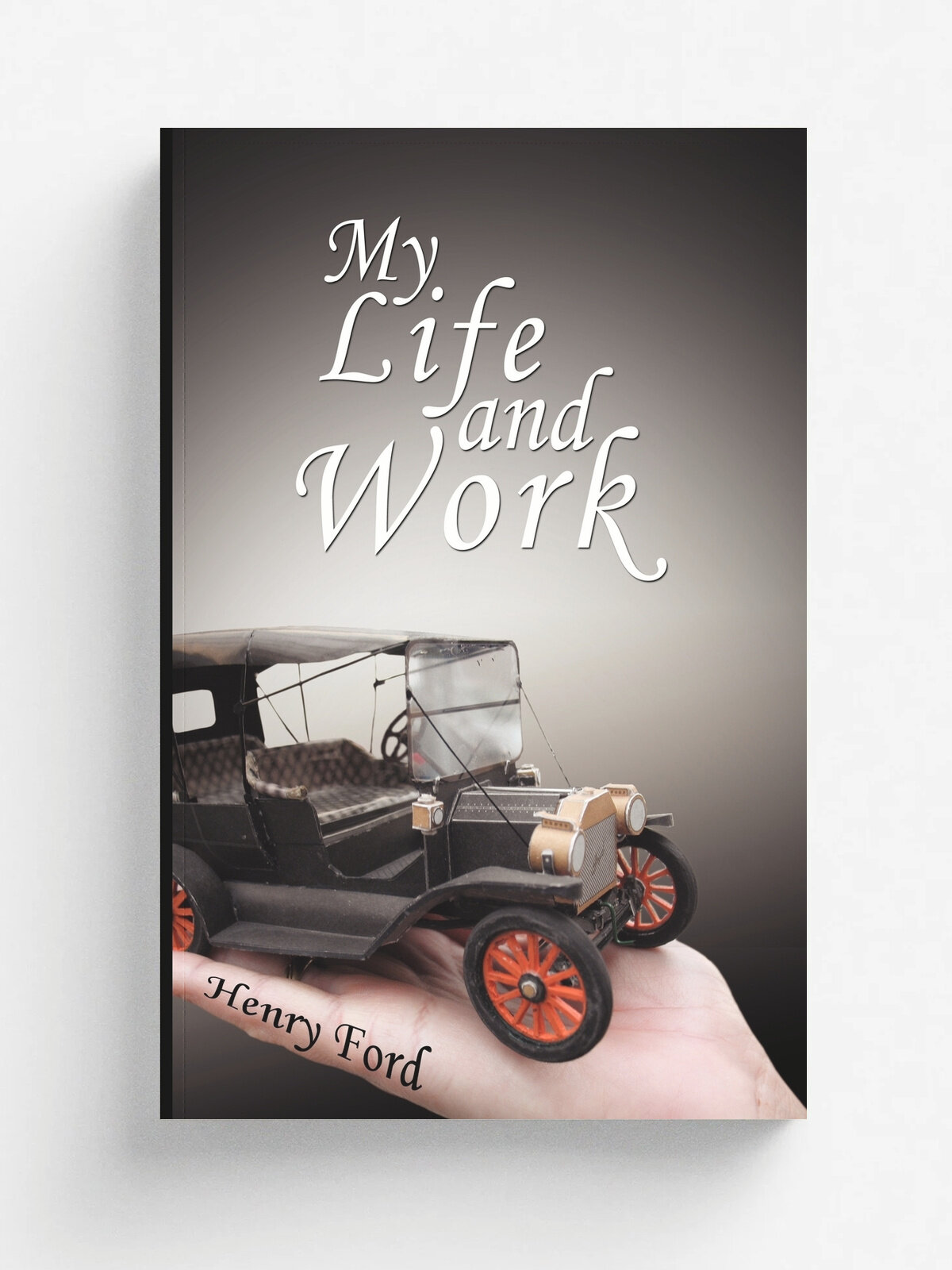 My Life and Work. An Autobiography of Henry Ford